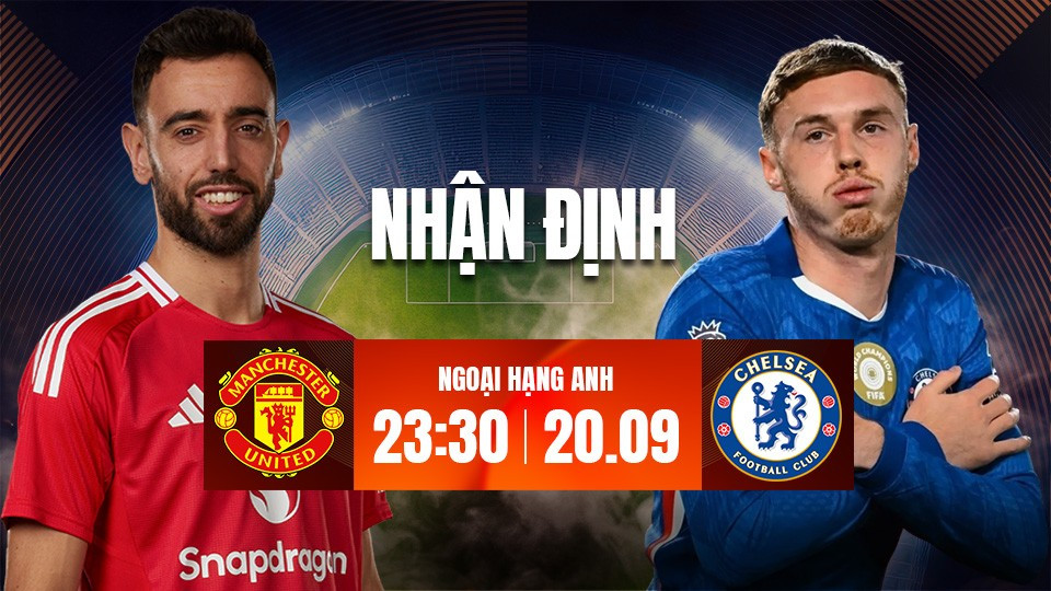 Nhận định MU vs Chelsea, 23h30 ngày 20/9: Thời gian cạn dần | Báo điện tử Tiền Phong