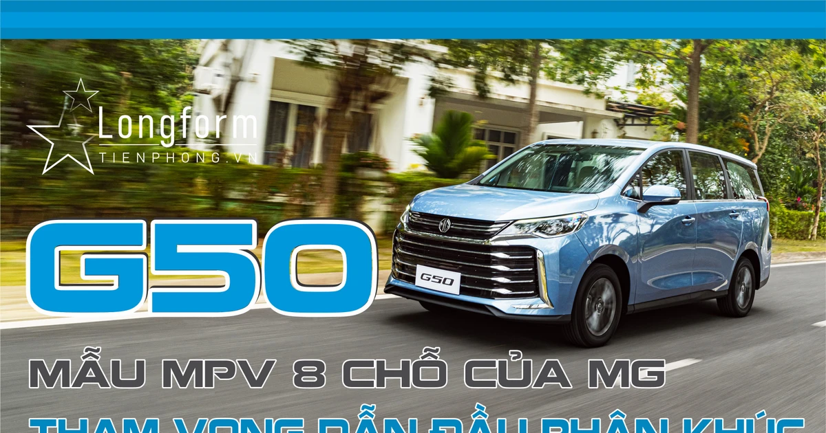G50 - Mẫu MPV 8 chỗ của MG tham vọng dẫn đầu phân khúc | Báo điện tử Tiền Phong